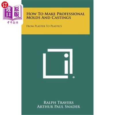 海外直订How to Make Professional Molds and Castings: From Plaster to Plastics 如何制作专业模具和铸件：从石膏到塑料