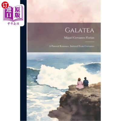 海外直订Galatea: A Pastoral Romance, Imitated From Cervantes 《加拉提亚：模仿塞万提斯的田园浪漫》