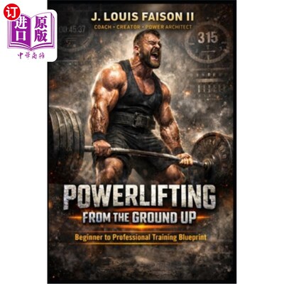 海外直订Powerlifting from the Ground Up: Beginner to Professional Training Blueprint 力量举重从头开始：初学者到专业