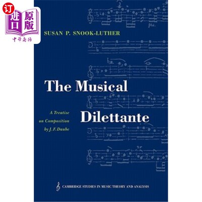 海外直订The Musical Dilettante: A Treatise on Composition by J. F. Daube 《音乐业余爱好者:杜贝作曲专著》