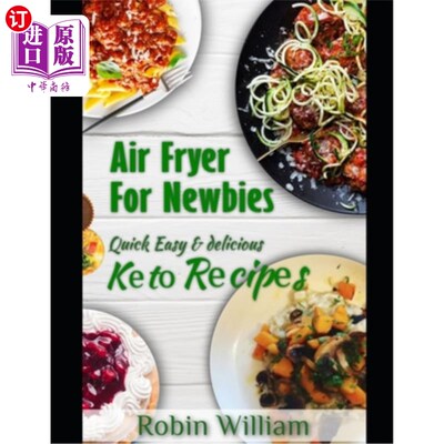海外直订Air Fryer For Newbies: The Ultimate Guide to Mastery with Quick, Easy and Delici 空气炸锅新手:掌握快速，简