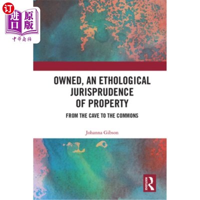 海外直订Owned, an Ethological Jurisprudence of Property: From the Cave to the Commons 所有权，一种动物行为学的财产