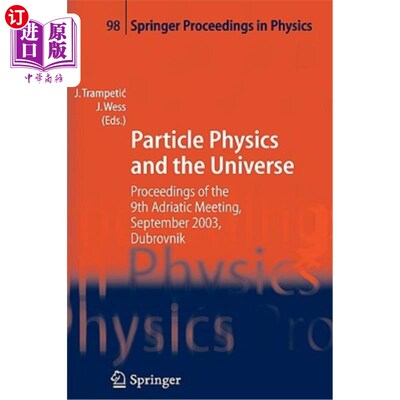 海外直订Particle Physics and the Universe: Proceedings of the 9th Adriatic Meeting, Sept 粒子物理学与宇宙：第九届亚