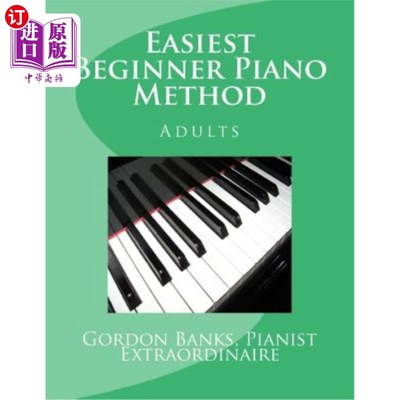 海外直订'Easiest' Beginner Piano Method: Gordon Banks Method “最简单”钢琴初学者方法：戈登·班克斯方法