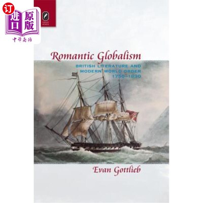 海外直订Romantic Globalism: British Literature and Modern World Order, 1750-1830 浪漫主义全球主义:英国文学与现代世