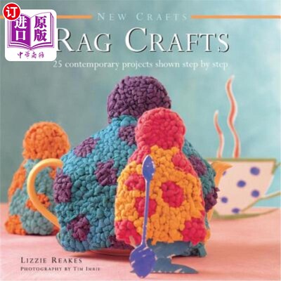 海外直订New Crafts: Rag Crafts: 25 Contemporary Projects Shown Step by Step