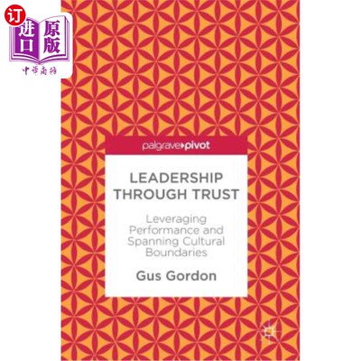 海外直订Leadership Through Trust: Leveraging Performance and Spanning Cultural Boundarie 信任领导：利用绩效和跨越文