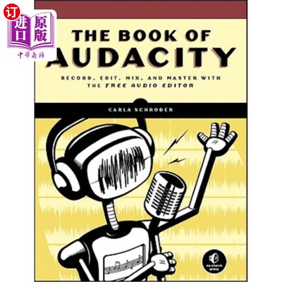 海外直订The Book of Audacity: Record, Edit, Mix, and Master with the Free Audio Editor 大胆的书：记录，编辑，混合，
