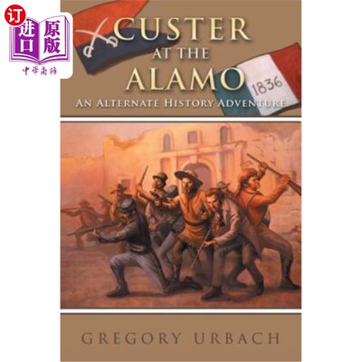 海外直订Custer at the Alamo: An Alternate History Adventure 库斯特在阿拉莫：另一种历史冒险