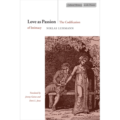 卢曼 作为激情的爱情 关于亲密性编码 英文原版 Love as Passion The Codification of Intimacy Niklas Luhmann【中商原版】