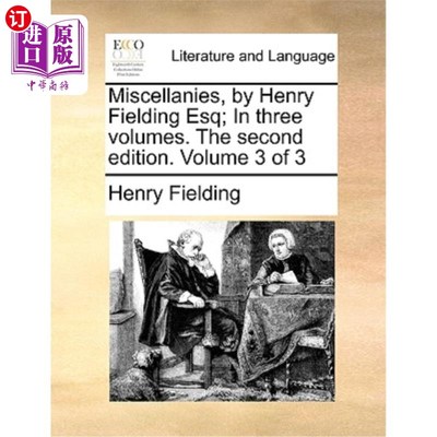 海外直订Miscellanies, by Henry Fielding Esq; In Three Volumes. the Second Edition. Volum 亨利·菲尔丁先生的《杂记》;