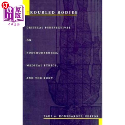海外直订医药图书Troubled Bodies: Critical Perspectives on Postmodernism, Medical Ethics, and the 麻烦的身体:后现代