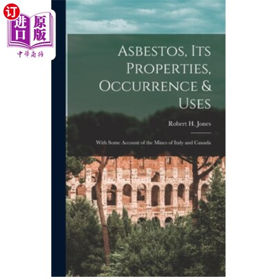海外直订Asbestos, Its Properties, Occurrence & Uses: With Some Account of the Mines of I 石棉及其性质、产状和用途—