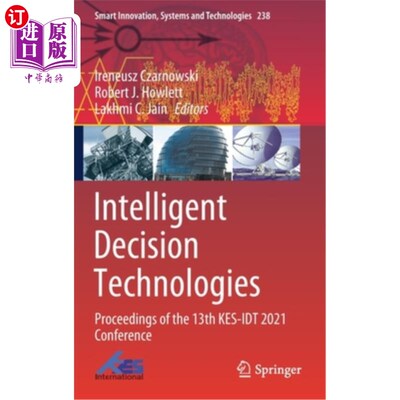 海外直订Intelligent Decision Technologies: Proceedings of the 13th Kes-Idt 2021 Conferen 智能决策技术:第13