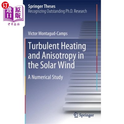 海外直订Turbulent Heating and Anisotropy in the Solar Wind: A Numerical Study 太阳风中的湍流加热和各向异性:数值研究