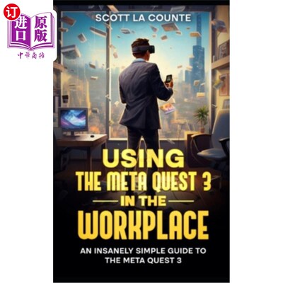海外直订Using the Meta Quest 3 In the Workplace: An Insanely Simple Guide to the Meta Qu 在工作场所使用元任务3：元