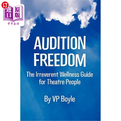 海外直订Audition Freedom: The Irreverent Wellness Guide for Theatre People 试镜自由：剧院观众不敬的健康指南