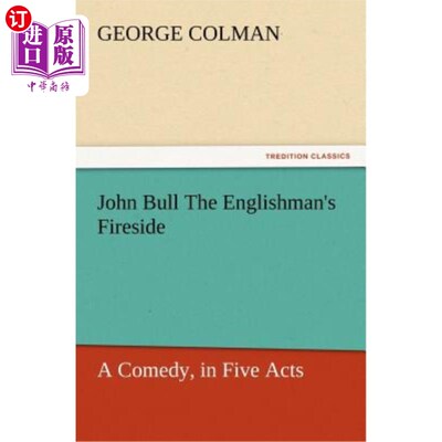 海外直订John Bull the Englishman's Fireside: A Comedy, in Five Acts 英国人的炉边：喜剧，五幕