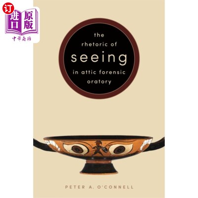 海外直订Rhetoric of Seeing in Attic Forensic Oratory 阁楼法庭演讲中的视觉修辞