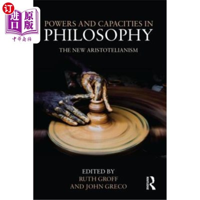 海外直订Powers and Capacities in Philosophy: The New Aristotelianism 哲学中的权力与能力:新亚里士多德主义