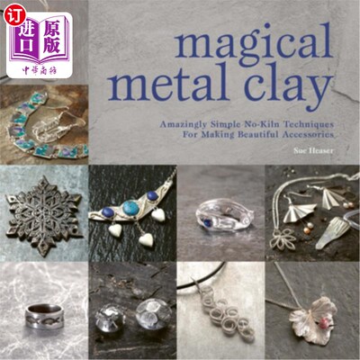 海外直订Magical Metal Clay: Amazingly Simple No-Kiln Techniques for Making Beautiful Acc 神奇的金属粘土:令人惊讶的