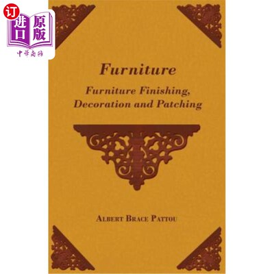海外直订Furniture - Furniture Finishing, Decoration and Patching 家具-家具表面处理、装饰和修补