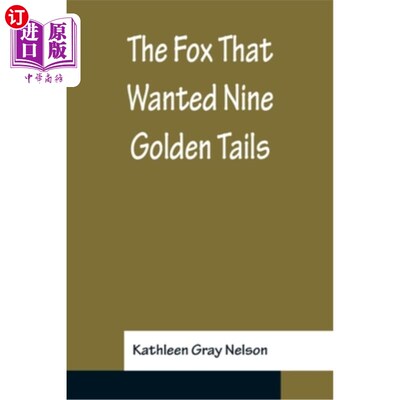 海外直订The Fox That Wanted Nine Golden Tails 想要九条金尾巴的狐狸