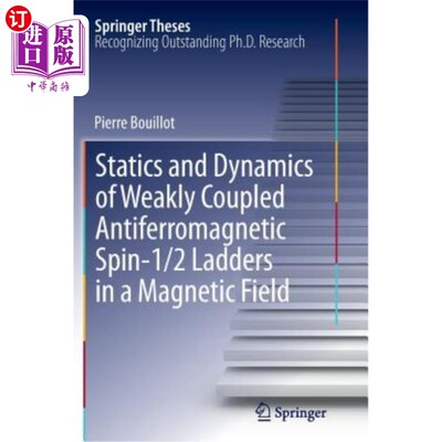 海外直订Statics and Dynamics of Weakly Coupled Antiferromagnetic Spin-1/2 Ladders in a M 磁场中弱耦合反铁磁自旋1/2