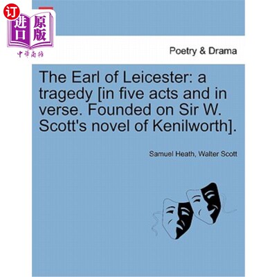 海外直订The Earl of Leicester: A Tragedy [In Five Acts and in Verse. Founded on Sir W. S 《莱斯特伯爵：一场悲剧》[