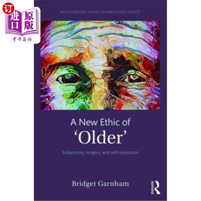 海外直订A New Ethic of 'Older': Subjectivity, Surgery, and Self-Stylization “老年人”的新伦理：主观性、手术和自我