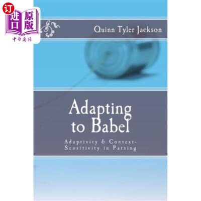 海外直订Adapting to Babel: Adaptivity & Context-Sensitivity in Parsing 适应巴别塔:解析中的适应性和上下文敏感性
