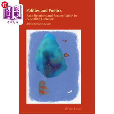 海外直订Polities and Poetics: Race Relations and Reconciliation in Australian Literature 政治与诗学:澳大利亚文学中