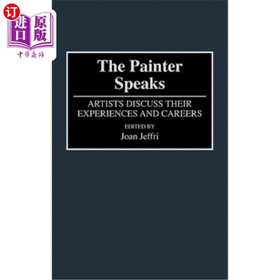 海外直订The Painter Speaks: Artists Discuss Their Experiences and Careers 画家说话:艺术家们讨论他们的经历和职业
