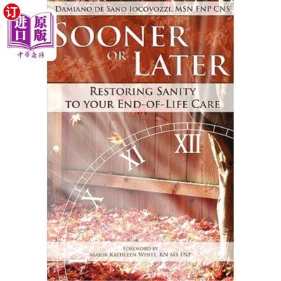 海外直订医药图书Sooner or Later: Restoring Sanity to Your End of Life Care 迟早:在你的临终护理中恢复理智