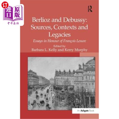 海外直订Berlioz and Debussy: Sources, Contexts and Legacies: Essays in Honour of Fran?oi 柏辽兹和德彪西：来源、背景