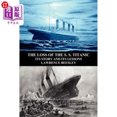 海外直订The Loss of the S. S. Titanic: Its Story and Its Lessons 泰坦尼克号的失事：它的故事和教训