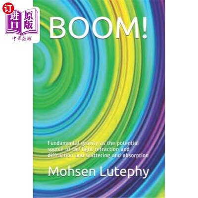 海外直订Boom!: Fundamental gravity as the potential source of the light refraction and d 繁荣!:基础引力作为光线折射