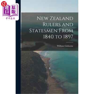 海外直订New Zealand Rulers and Statesmen From 1840 to 1897 1840年至1897年的新西兰统治者和政治家