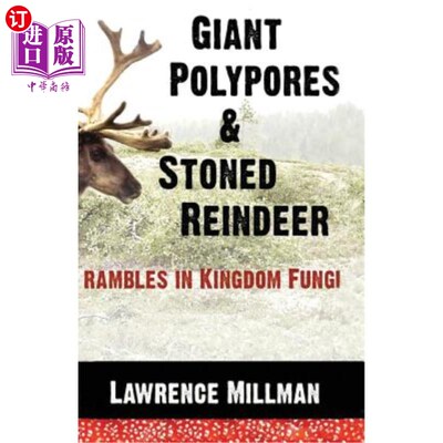 海外直订Giant Polypores and Stoned Reindeer: Rambles in Kingdom Fungi 巨大的多孔动物和石头驯鹿:漫步在真菌王国