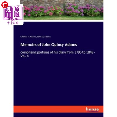 海外直订Memoirs of John Quincy Adams: comprising portions of his diary from 1795 to 1848 约翰·昆西·亚当斯回忆录:包
