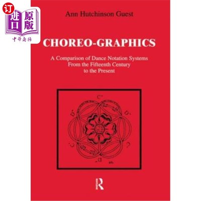 海外直订Choreographics: A Comparison of Dance Notation Systems from the Fifteenth Centur 编舞：15世纪到现在舞蹈符号