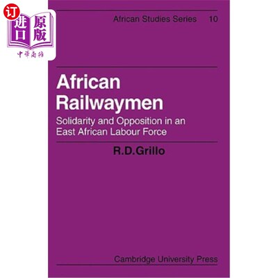 海外直订African Railwaymen: Solidarity and Opposition in an East African Labour Force 非洲铁路工人:东非劳工力量中的