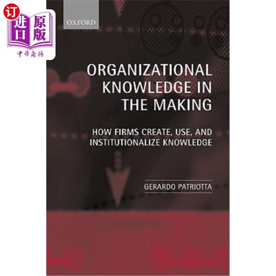 海外直订Organizational Knowledge in the Making: How Firms Create, Use and Institutionali 制造中的组织知识：企业如何
