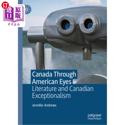海外直订Canada Through American Eyes: Literature and Canadian Exceptionalism 美国人眼中的加拿大:文学与加拿大例外论