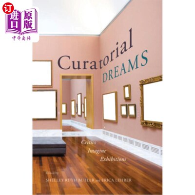 海外直订Curatorial Dreams: Critics Imagine Exhibitions 策展之梦:评论家想象展览