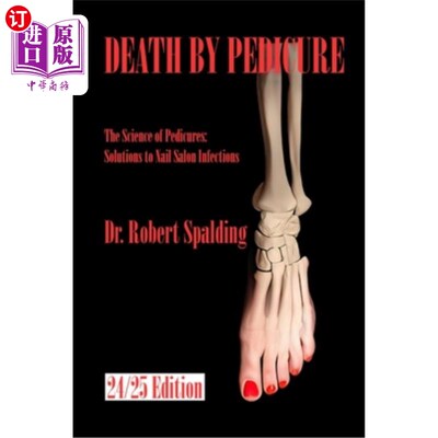 海外直订Death By Pedicure: The Science of Pedicures: Solutions to Nail Salon Infections 足疗致死：足疗科学：美甲沙