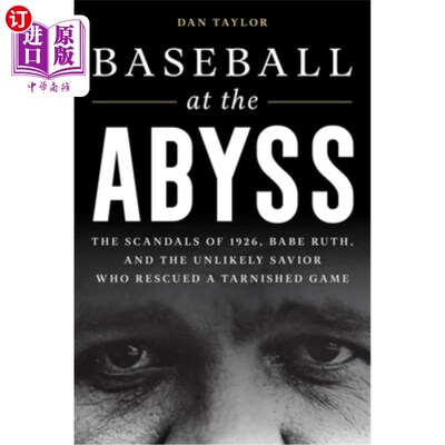 海外直订Baseball at the Abyss: The Scandals of 1926, Babe Ruth, and the Unlikely Savior  深渊中的棒球:1926年的丑闻