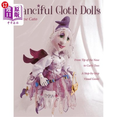 海外直订Fanciful Cloth Dolls: From Tip of the Nose to Curly Toes-Step-By-Step Visual Gui 幻想布娃娃：从鼻尖到卷曲的
