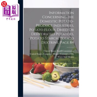 海外直订Information Concerning the Domestic Potato-Product Industries, Potato Flour, Dri 有关国内马铃薯产品工业的信