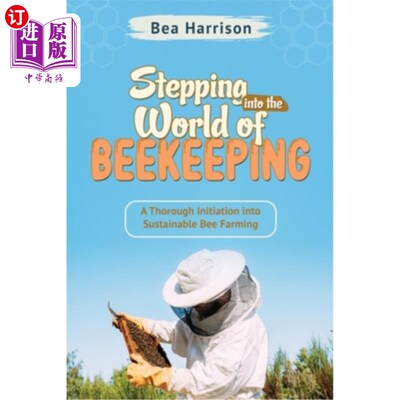 海外直订Stepping into the World of Beekeeping: A Thorough Initiation into Sustainable Be 跨入养蜂世界：全面启动可持